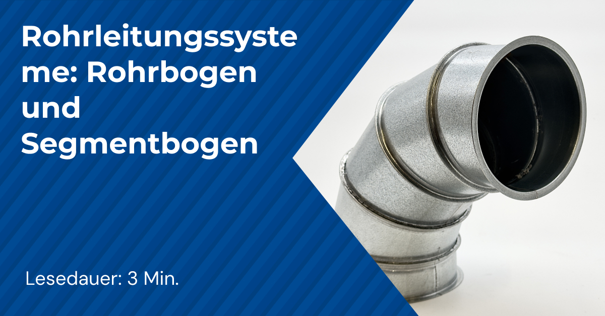 Rohrleitungssysteme : Rohrbogen und Segmentbogen